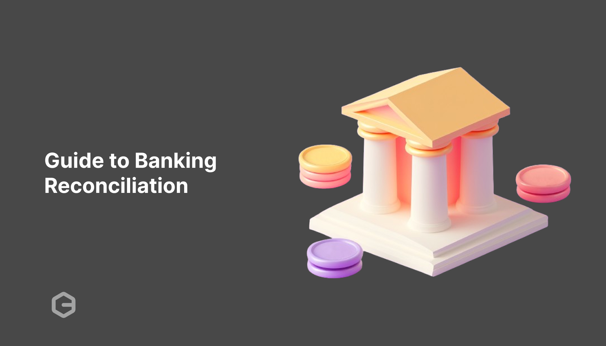 Complete Guide to Banking Reconciliation: Steps and Importance
