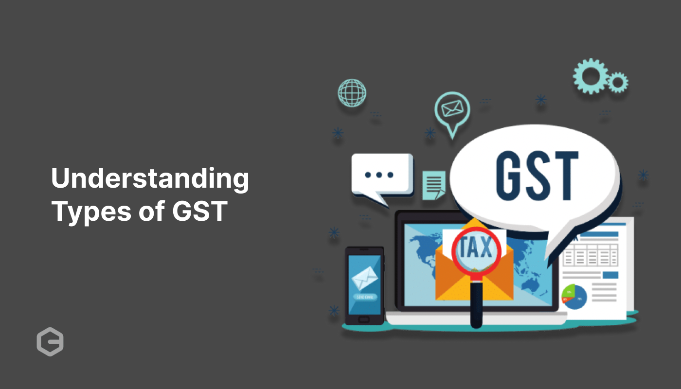 Understanding Types of GST: IGST, CGST, SGST, and UTGST in India